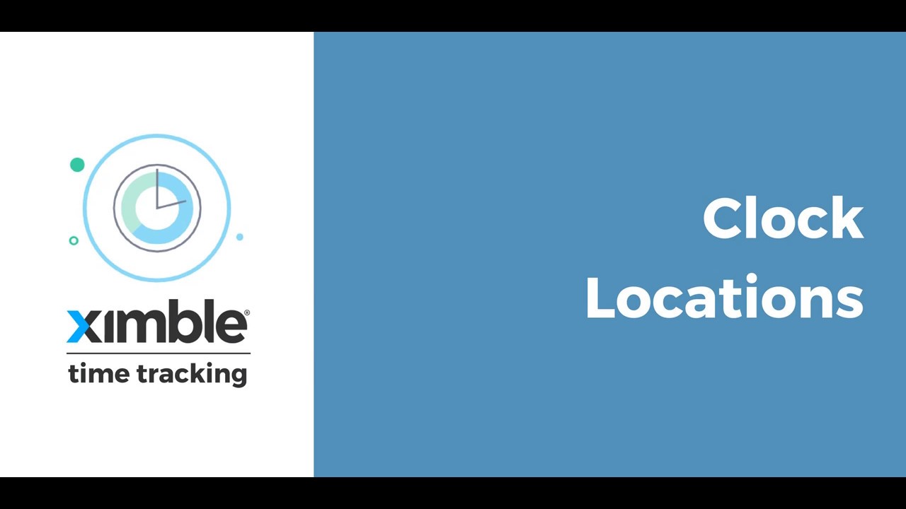 Ximble Time Tracking Overview - Clock Locations Video Tutorial