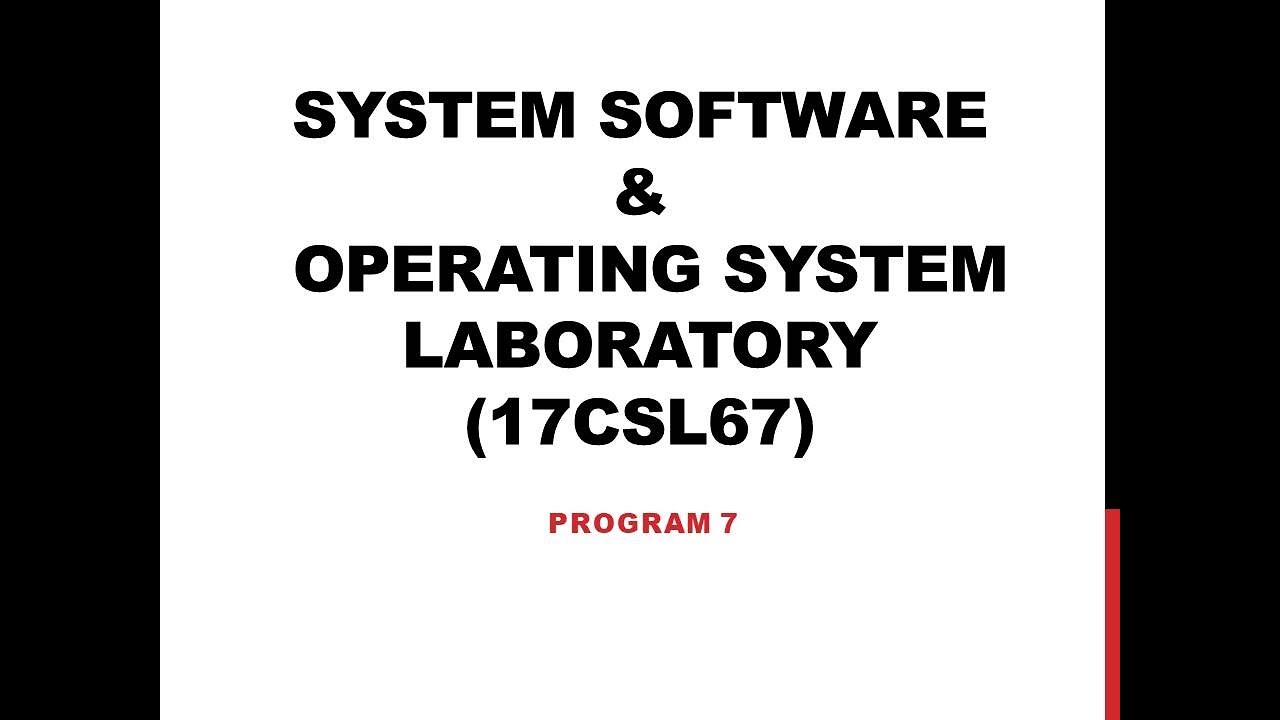 17CSL67: SYSTEM SOFTWARE & OPERATING SYSTEM LABORATORY - PROGRAM 7