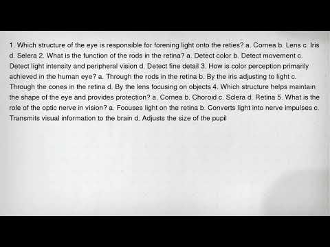 1. Which structure of the eye is responsible for forening light onto the reties? a. Cornea b. Lens c