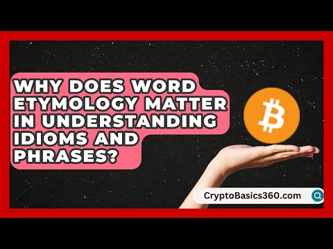 Why Does Word Etymology Matter in Understanding Idioms and Phrases? | Lexicon Lounge
