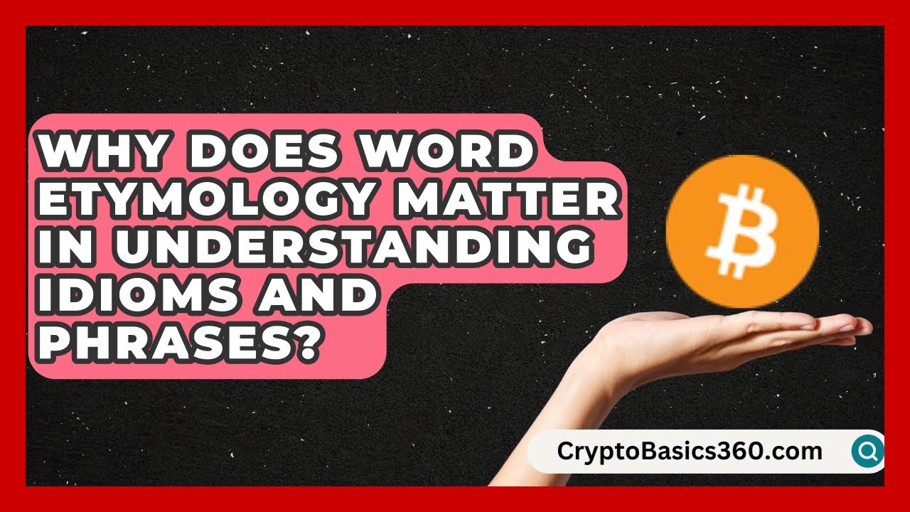 Why Does Word Etymology Matter in Understanding Idioms and Phrases? | Lexicon Lounge