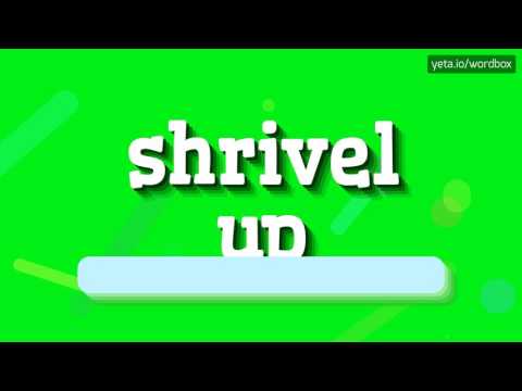 SHRIVEL UP - HOW TO PRONOUNCE IT!?