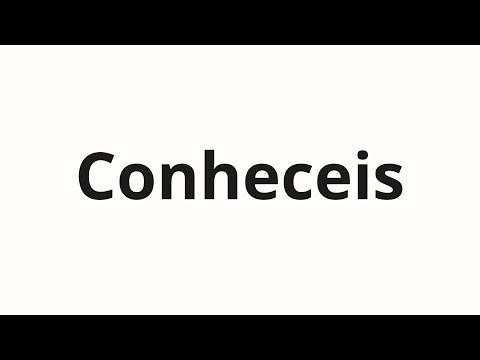 How to pronounce Conheceis