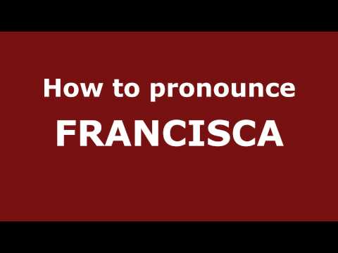 How to Pronounce FRANCISCA in Spanish - PronounceNames.com
