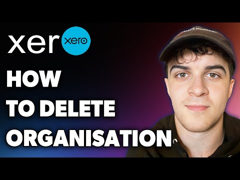 How to Delete Xero Organisation (Full 2024 Guide)