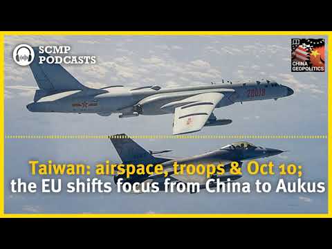 Taiwan: airspace, troops and Oct 10; the EU shifts focus from China to Aukus