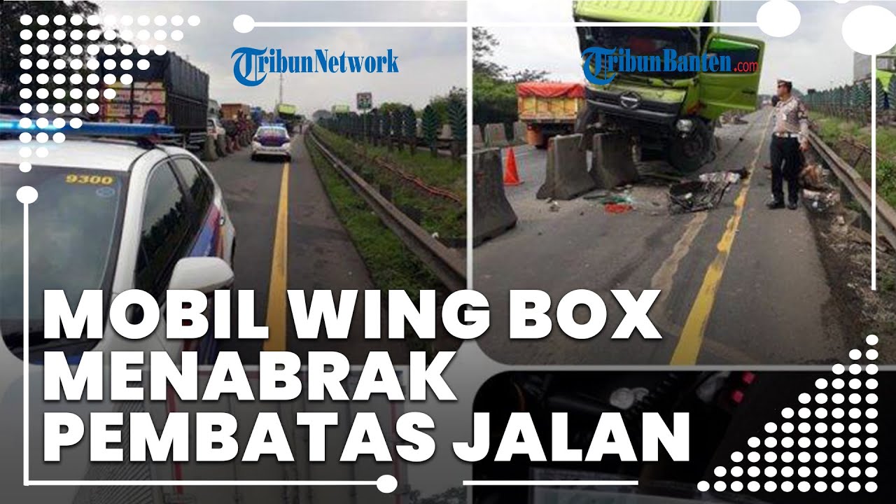 Mobil Wing Box Tabrak Beton Pembatas Jalan di Tol Tangerang Merak ...