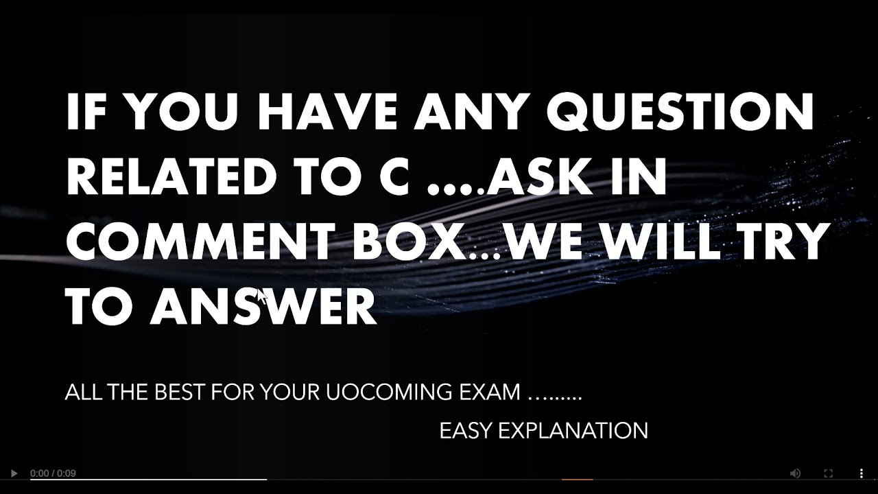 IF YOU HAVE ANY QUERY IN C .. COMMENT BELOW. WE WILL TRY TO ANSWER.. ALL THE BEST :)