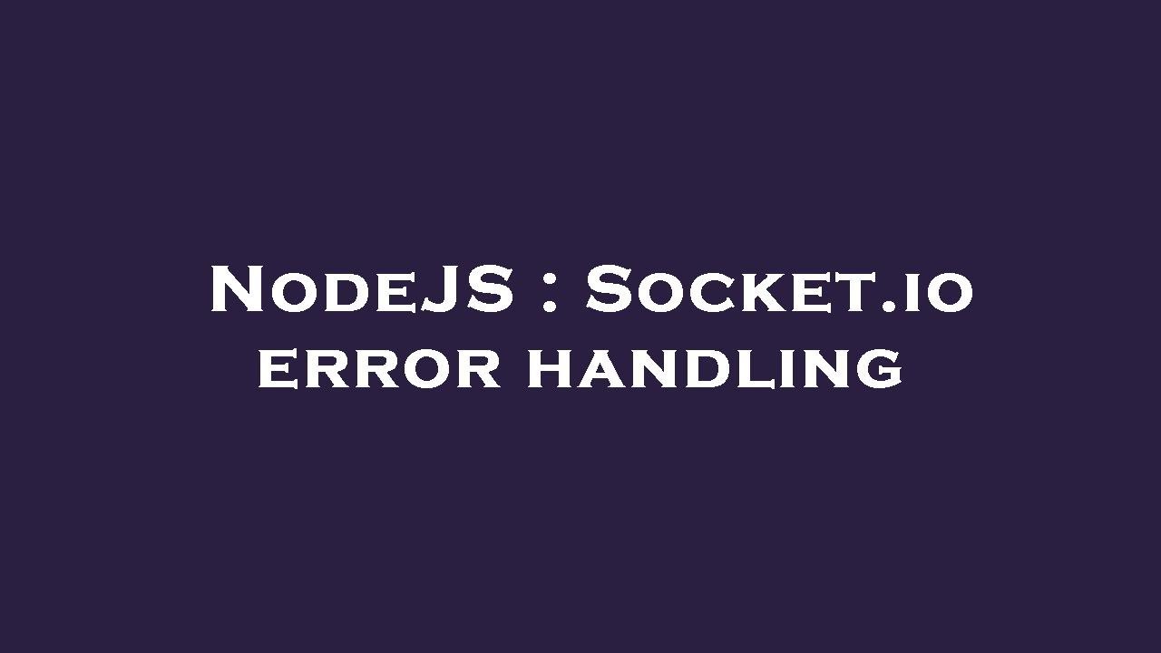 NodeJS : Socket.io error handling