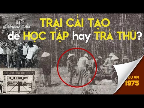 Trại cải tạo sau ngày 30/4/1975: Bi kịch của người miền Nam đến chậm rãi và theo một cách khác