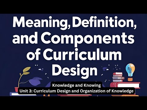 Meaning, Definition and Components of Curriculum Design