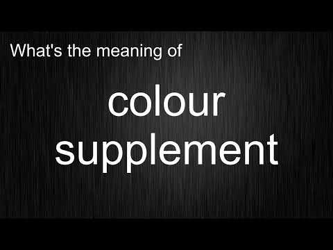 What's the meaning of "colour supplement", How to pronounce colour supplement?