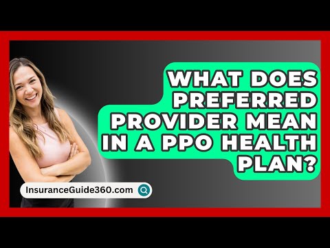 What Does Preferred Provider Mean In A PPO Health Plan? - InsuranceGuide360.com