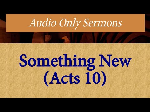 Audio Only Sermons - Something New (Acts 10) - 03/15/2020