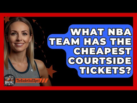 What NBA Team Has The Cheapest Courtside Tickets? - The Basketball Xpert