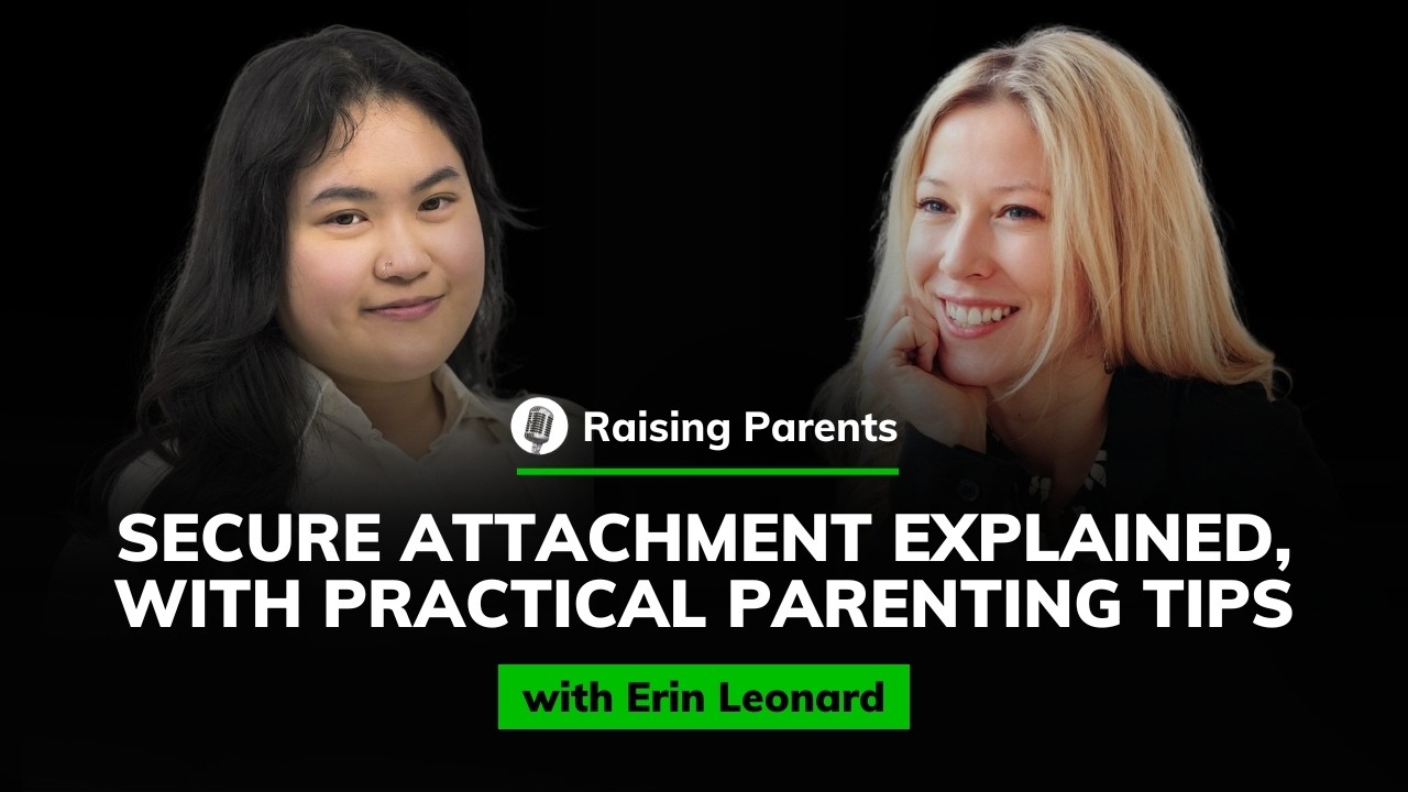 Erin Leonard: Secure Attachment Explained, With Practical Parenting Tips | Raising Parents #97