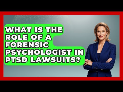 What Is The Role Of A Forensic Psychologist In PTSD Lawsuits? - PTSD Support Channel