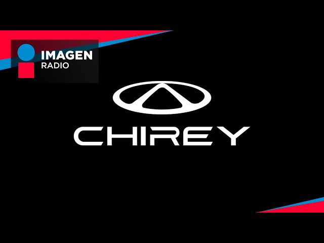 Posicionamiento de Chirey en México | IMAGEN RADIO