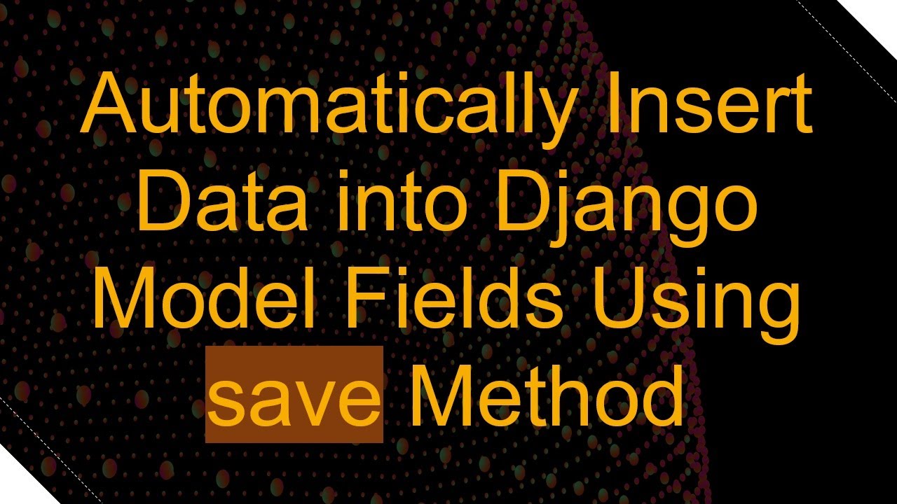 Automatically Insert Data into Django Model Fields Using save Method