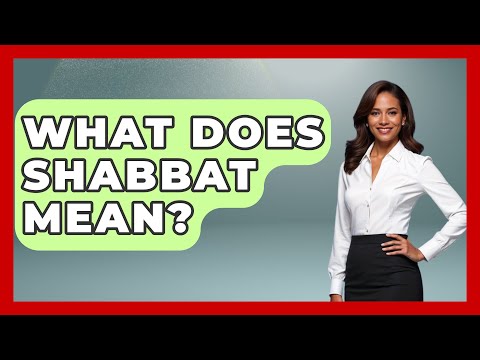 What Does Shabbat Mean? - Jewish Teachings For All