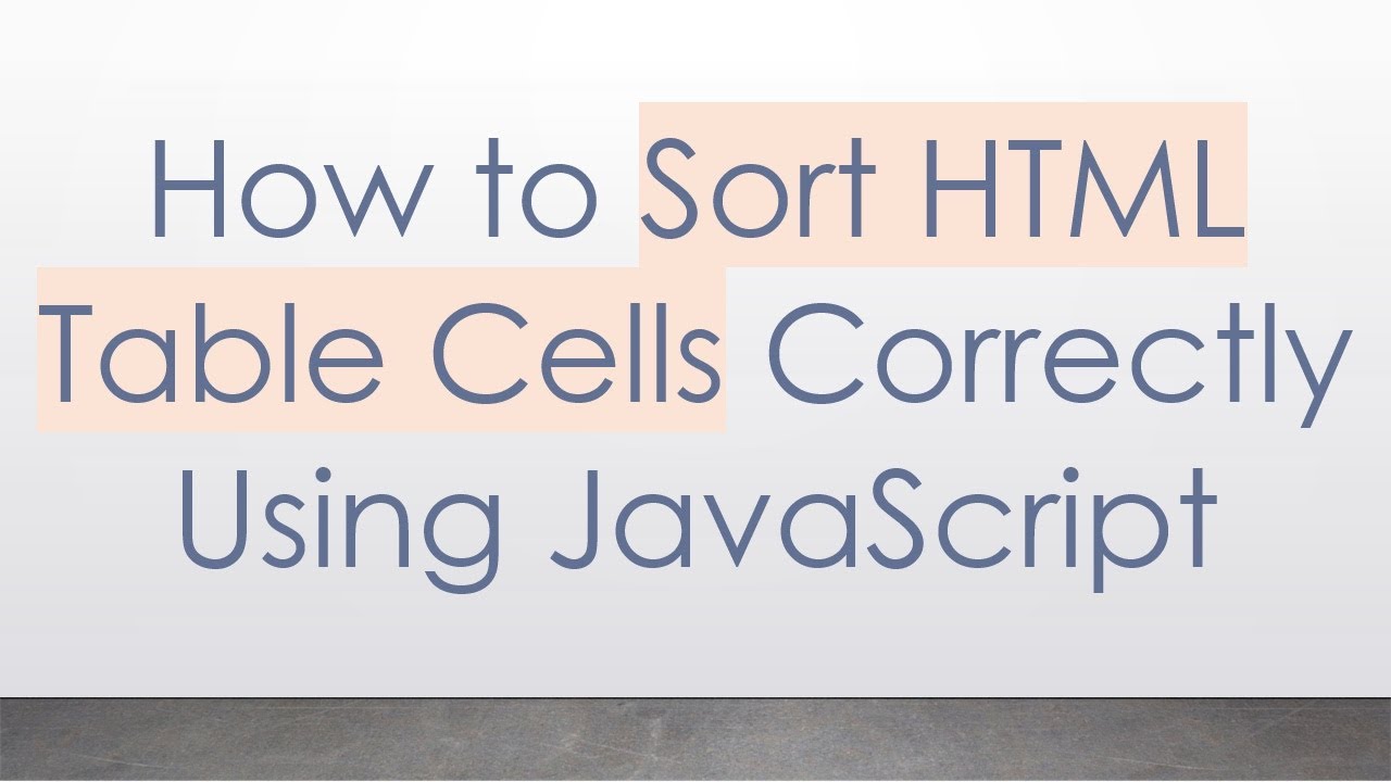 How to Sort HTML Table Cells Correctly Using JavaScript