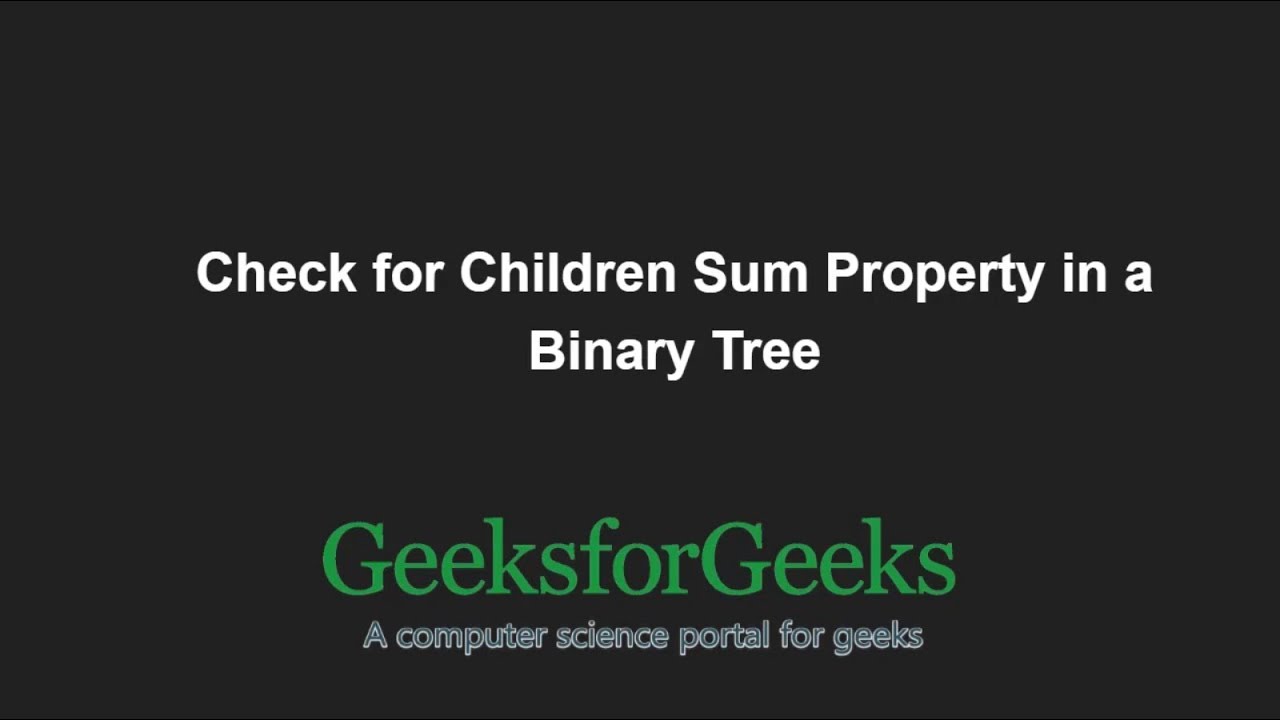 Check for Children Sum Property in a Binary Tree | GeeksforGeeks