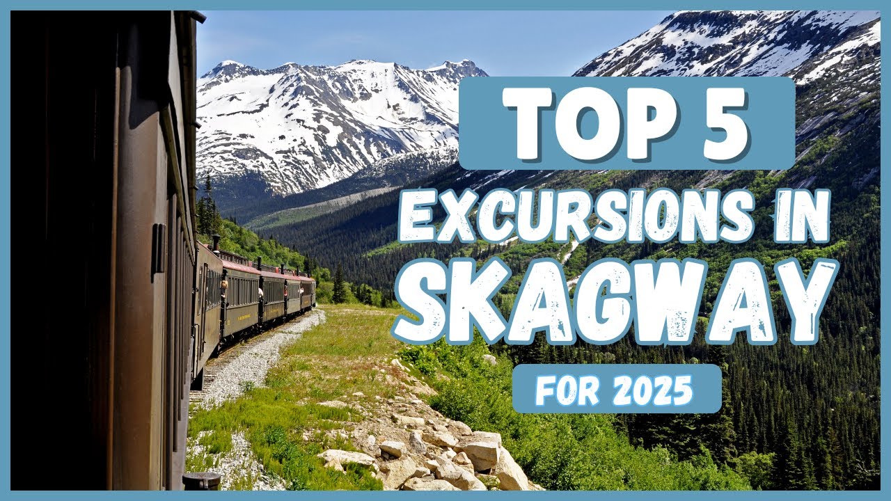 Best Skagway Shore Excursions for Your Alaska Cruise (2025 Guide)