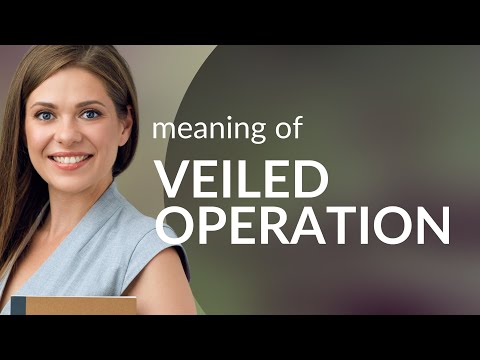 Unveiling the Meaning: Understanding "Veiled Operation"