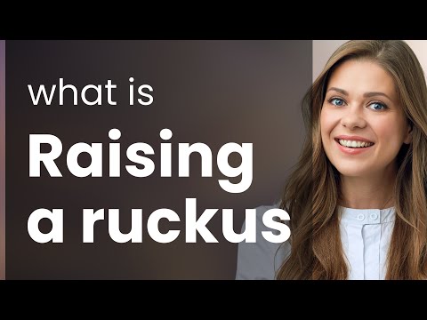 Unraveling the Expression: "Raising a Ruckus"