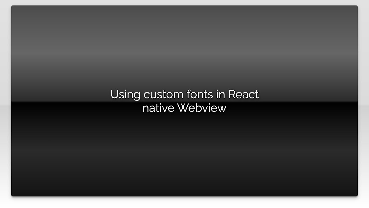 Using custom fonts in React native Webview