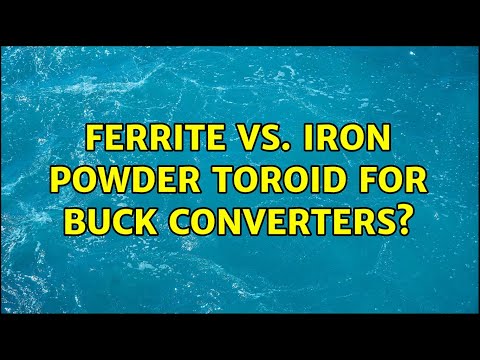 Ferrite vs. iron powder toroid for buck converters? (2 Solutions!!)