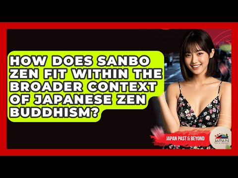 How Does Sanbo Zen Fit Within The Broader Context Of Japanese Zen Buddhism? - Japan Past and Present