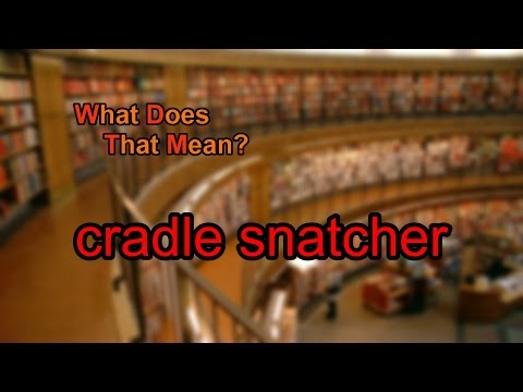 What does cradle snatcher mean?