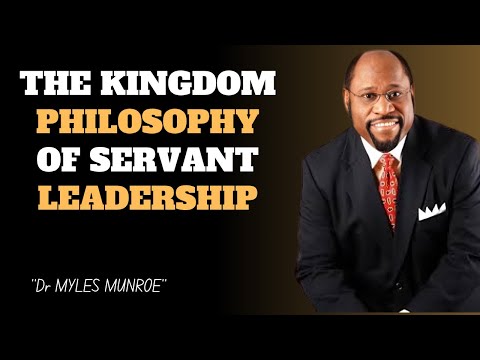 The Kingdom Philosophy of Servant Leadership | Dr. Myles Munroe