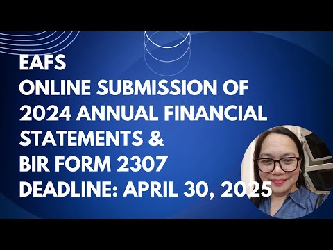 EAFS ONLINE SUBMISSION OF 2024 ANNUAL FINANCIAL STATEMENTS & BIR FORM 2307 DEADLINE: APRIL 30, 2025