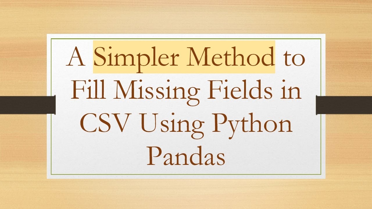 A Simpler Method to Fill Missing Fields in CSV Using Python Pandas