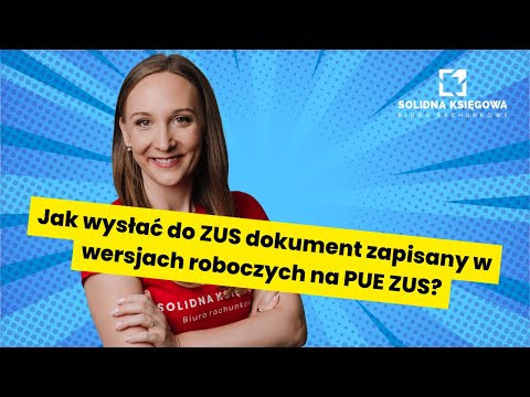 Jak wysłać do ZUS dokument zapisany w wersjach roboczych na PUE ZUS?