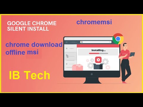 download google chrome msi | chrome download offline msi | google chrome msi silent install |IB Tech