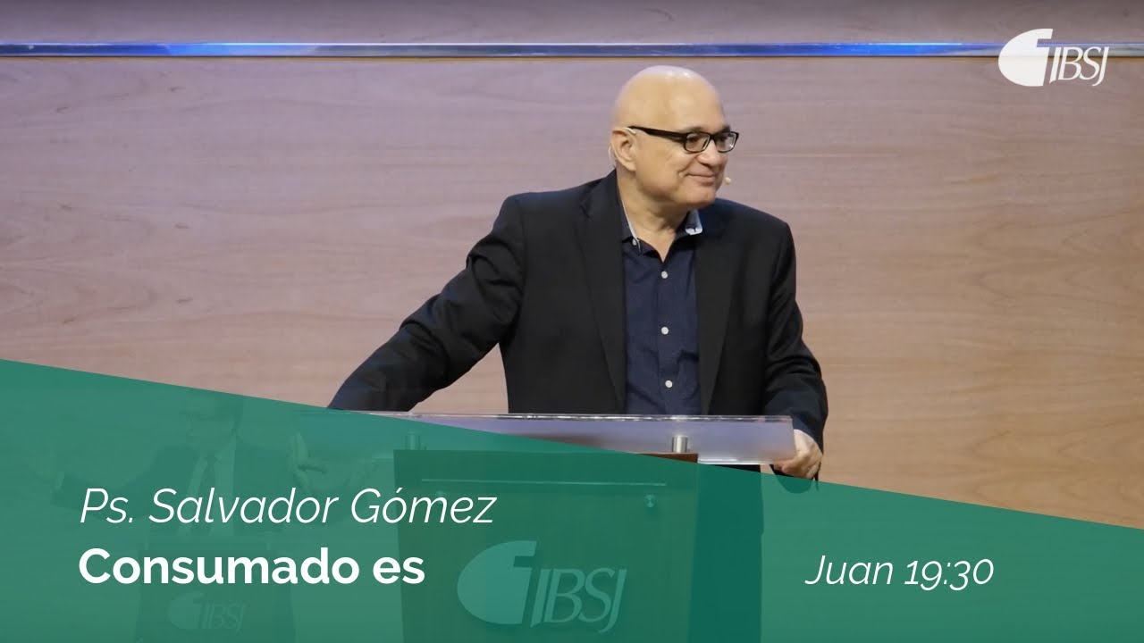 It is finished | John 19:30 | Ps. Salvador Gómez Dickson
