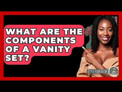 What Are The Components Of A Vanity Set? - Style Your Decor