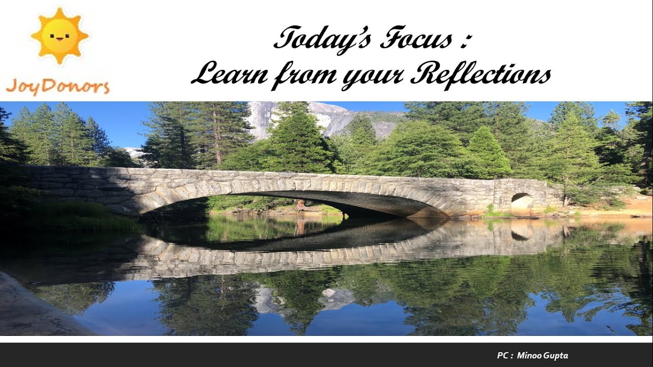 Learn from your Reflections : Today’s Focus