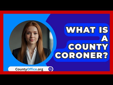What Is A County Coroner? - CountyOffice.org