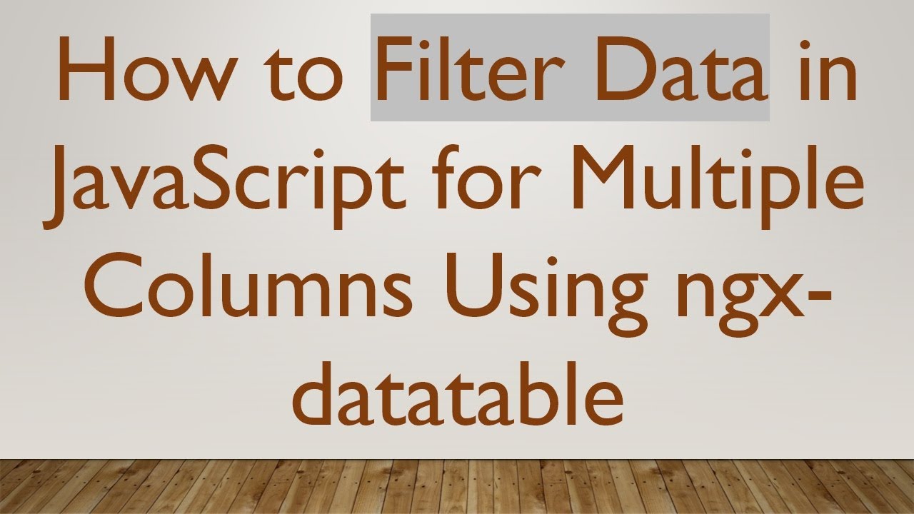 How to Filter Data in JavaScript for Multiple Columns Using ngx-datatable