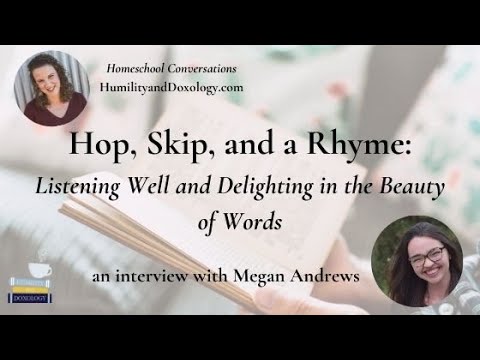 Hop, Skip, and a Rhyme: Listening Well and Delighting in the Beauty of Words (with Megan Andrews)