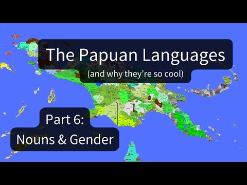 Why grammatical gender isn't what you think: The Papuan Languages, Part 6: Nouns & Gender