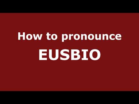 How to Pronounce EUSBIO in Spanish - PronounceNames.com
