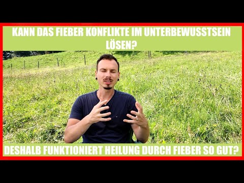 WERDEN durch FIEBER KONFLIKTE im UNTERBEWUSSTSEIN gelöst? Die eigentliche WIRKUNG des FIEBERS