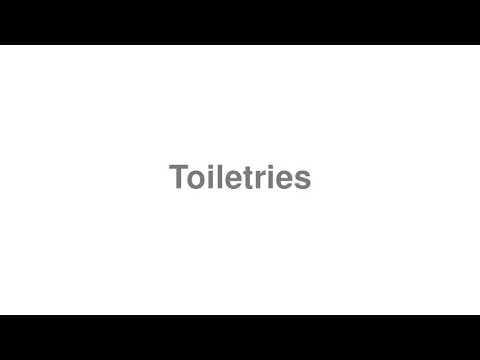How to Pronounce "Toiletries"