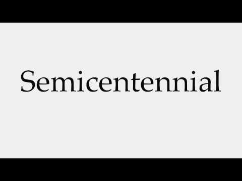 How to Pronounce Semicentennial