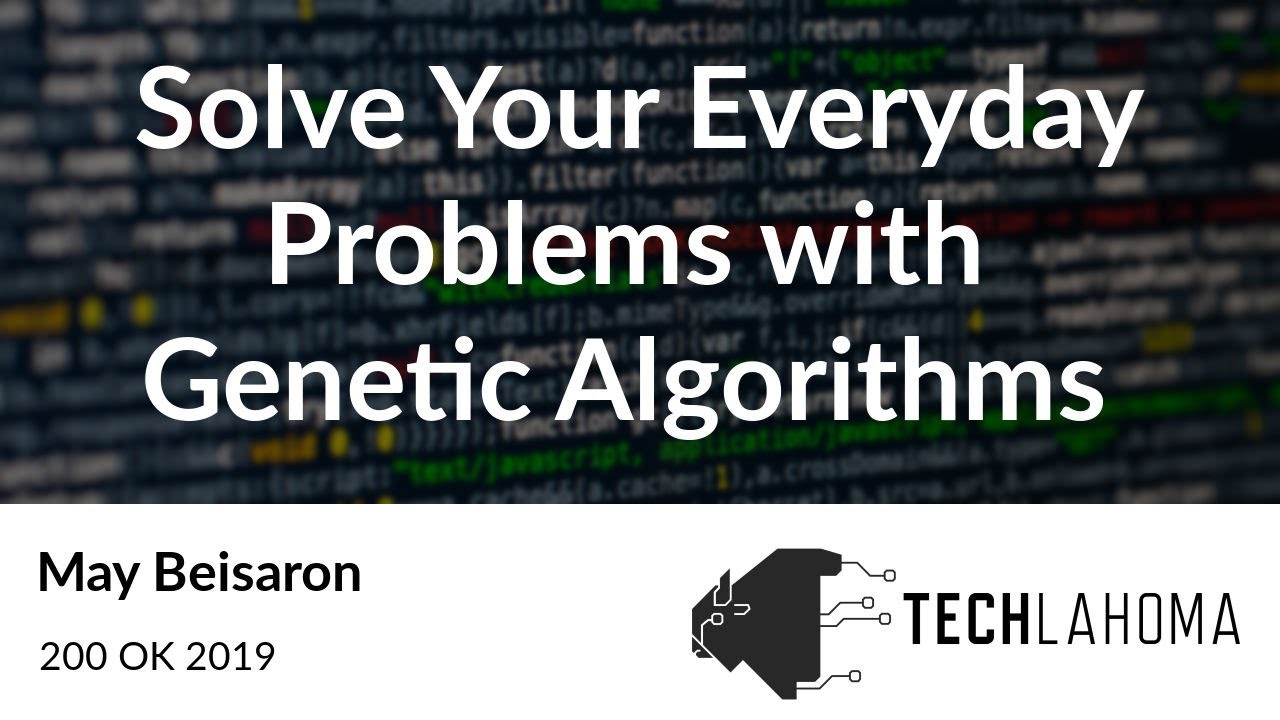 Solve Your Everyday Problems with Genetic Algorithms - May Beisaron: 200 OK 2019
